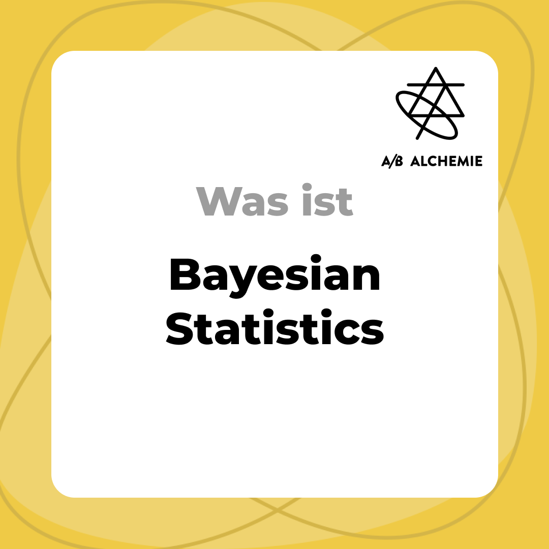 Bayesian Statistics - A/B Alchemie