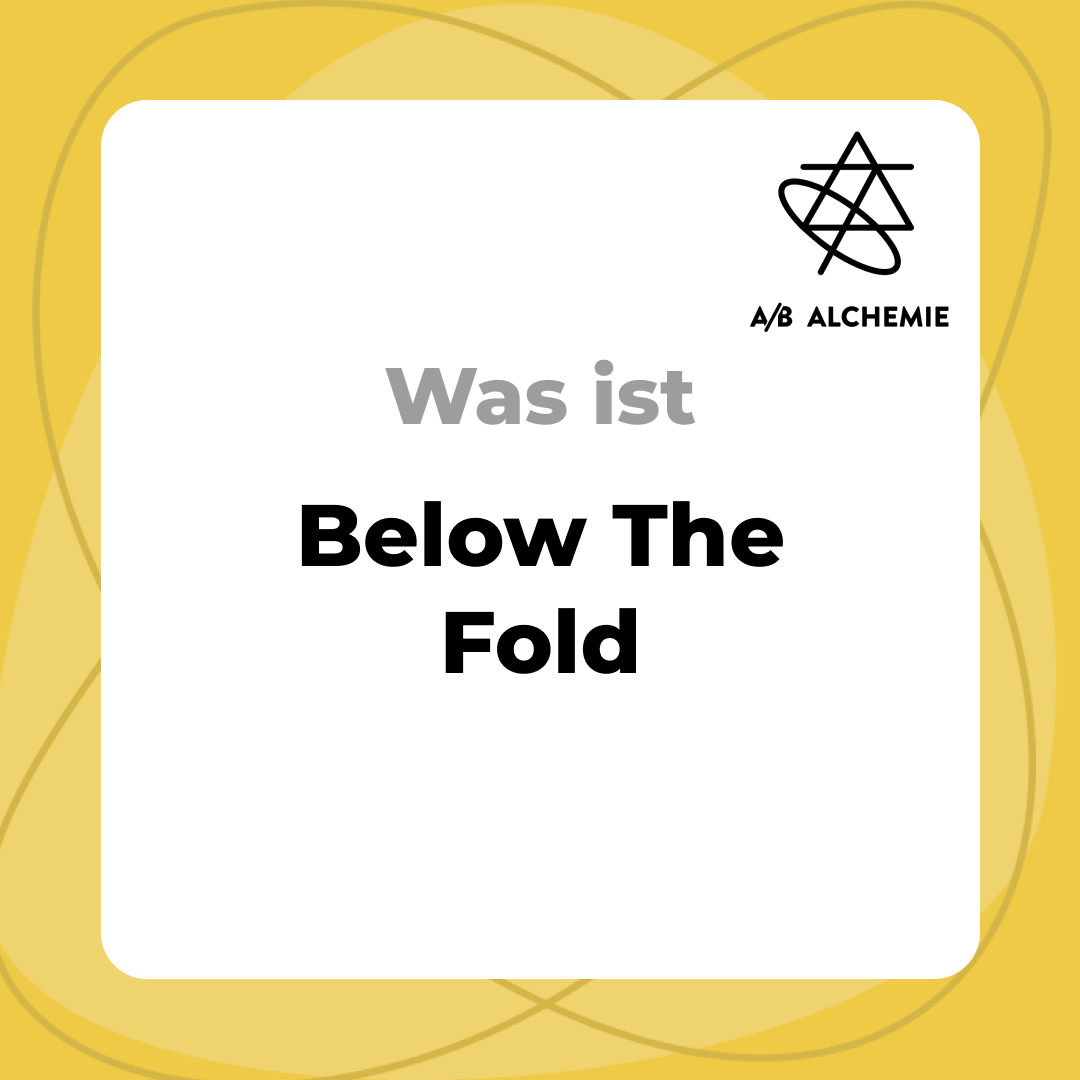 Was bedeutet Below The Fold? - A/B Alchemie