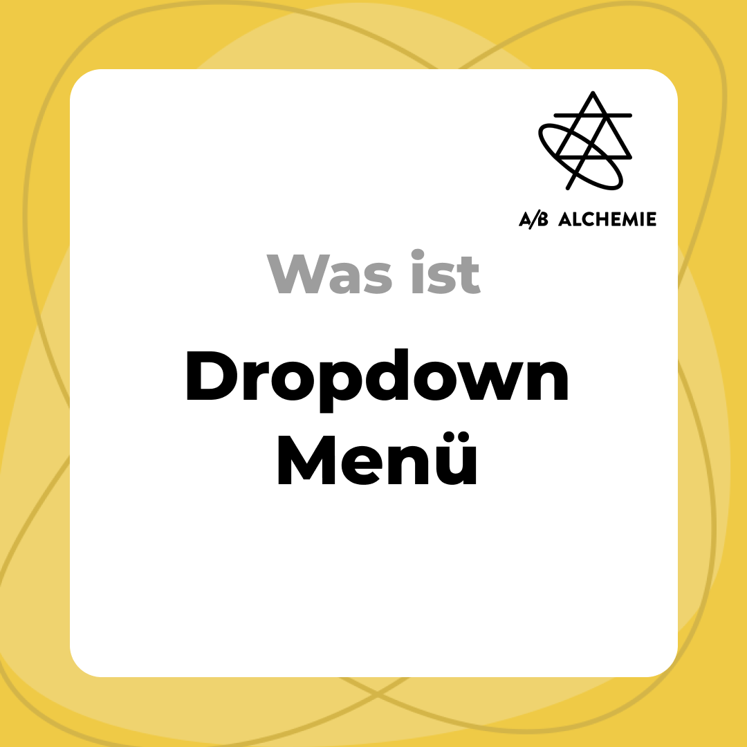 Was ist ein Dropdown Menü? - A/B Alchemie