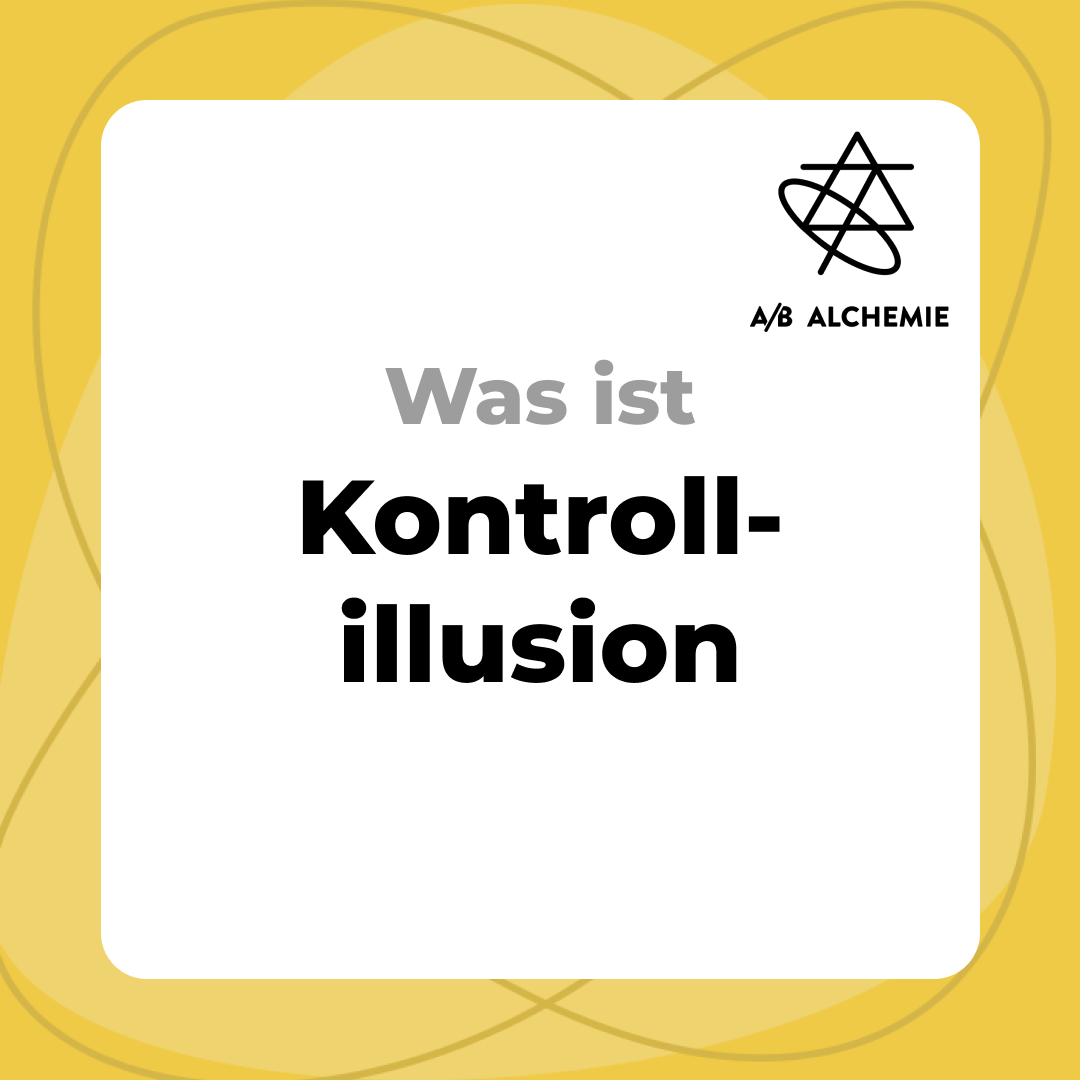 Was bedeutet Kontrollillusion? - A/B Alchemie