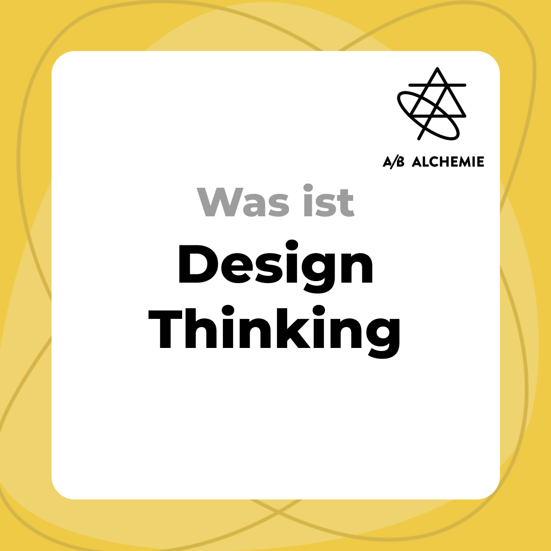 Was bedeutet Design Thinking? - A/B Alchemie