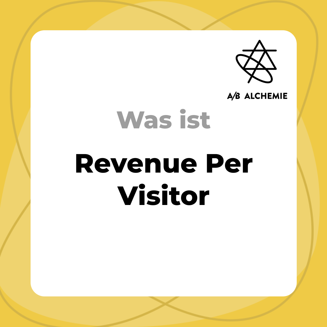Was ist der Revenue Per Visitor? - A/B Alchemie