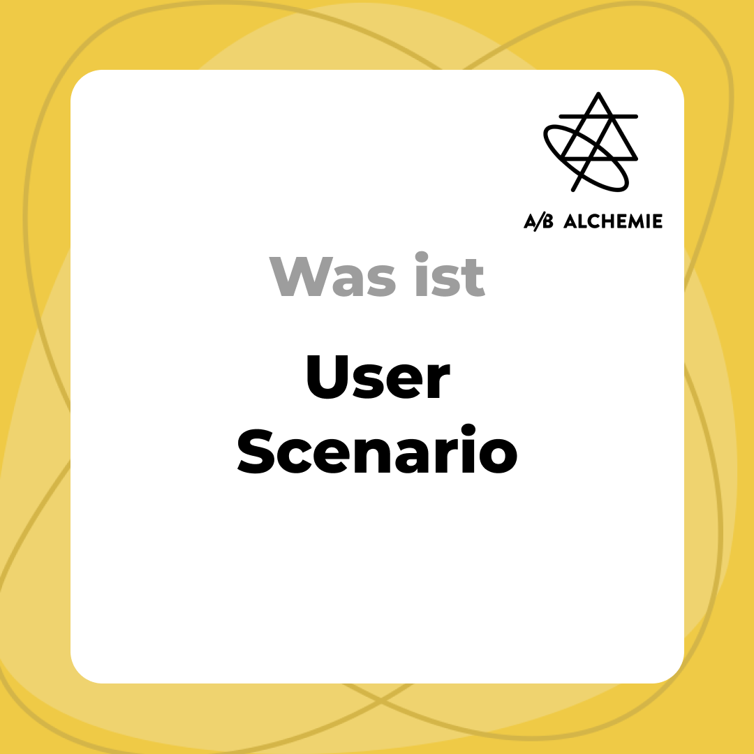 Was ist ein User Scenario? - A/B Alchemie